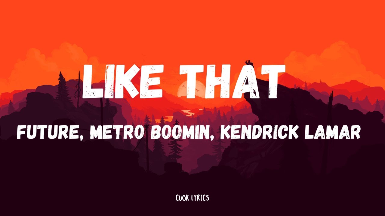 Future, Metro Boomin, Kendrick Lamar - Like That (Lyrics) - YouTube