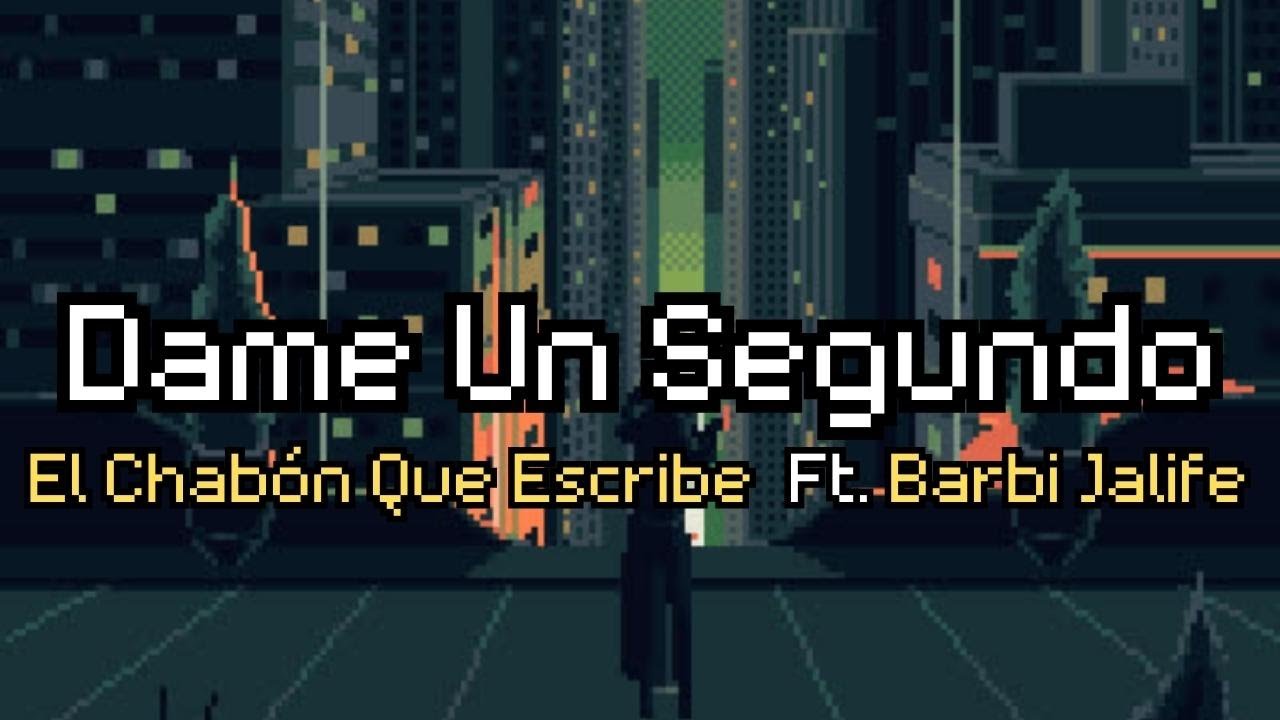 Dame un Segundo - El Chabón Que Escribe - Ft. Barbi Jalife - YouTube