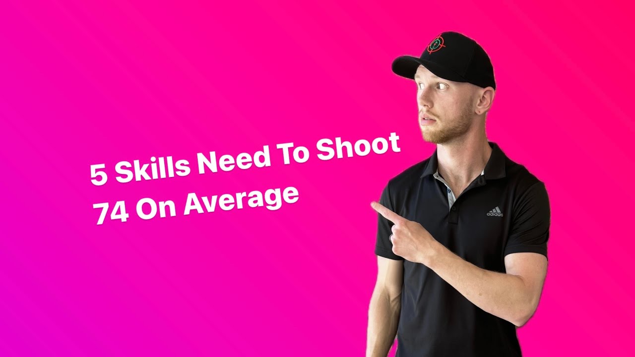 The 5 Basic Skills To Shoot 74 On Average - YouTube