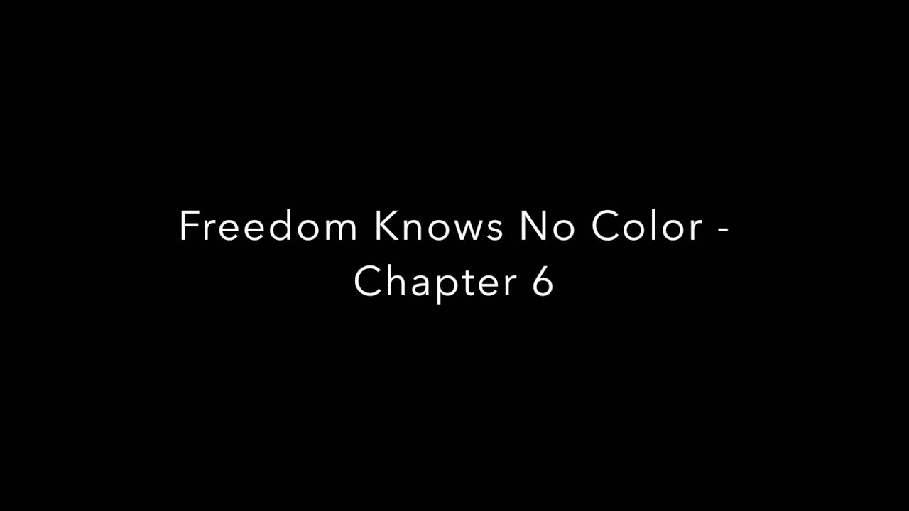 Freedom Knows No Color Chapter 6 - YouTube