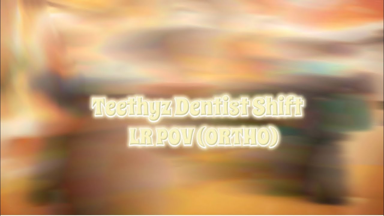 Teethyz Dentist Shift, LR POV (ORTHO) PT 2. 🦷 - YouTube