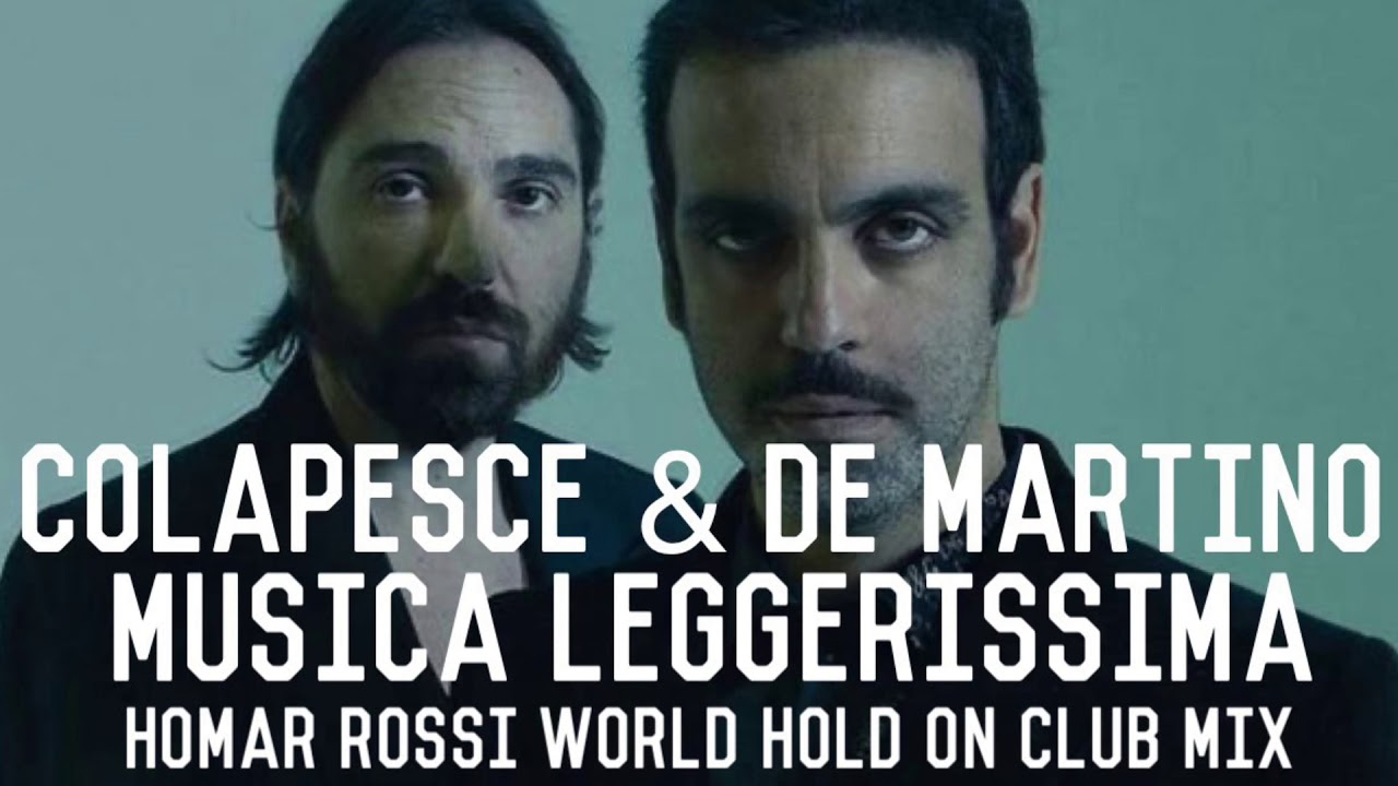 COLAPESCE & DE MARTINO MUSICA LEGGERISSIMA (HOMAR ROSSI WORLD HOLD ON ...