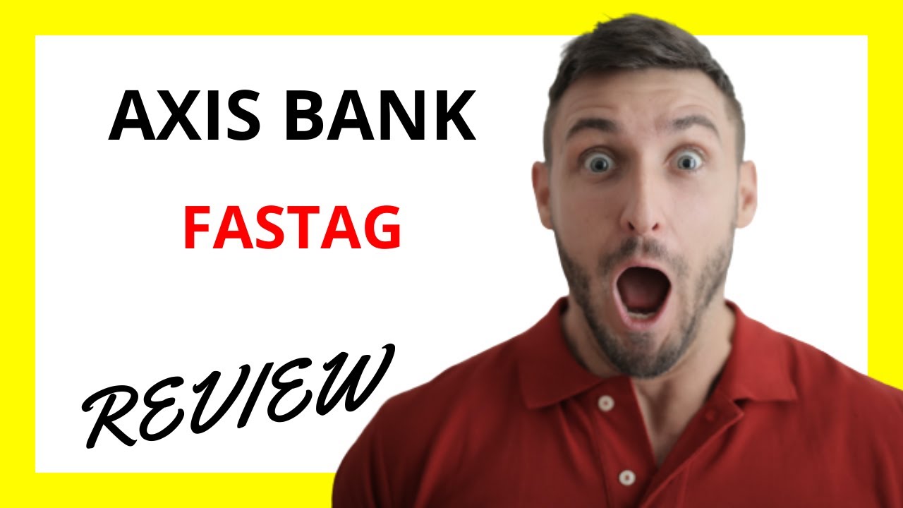 🔥 Axis Bank FASTag Review: Convenient Toll Payments with Some ...