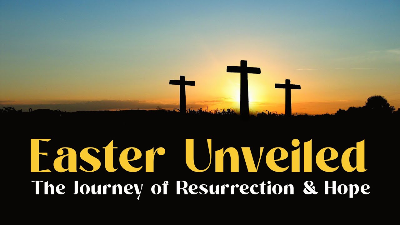 Easter Unveiled: The Journey of Resurrection & Hope - YouTube