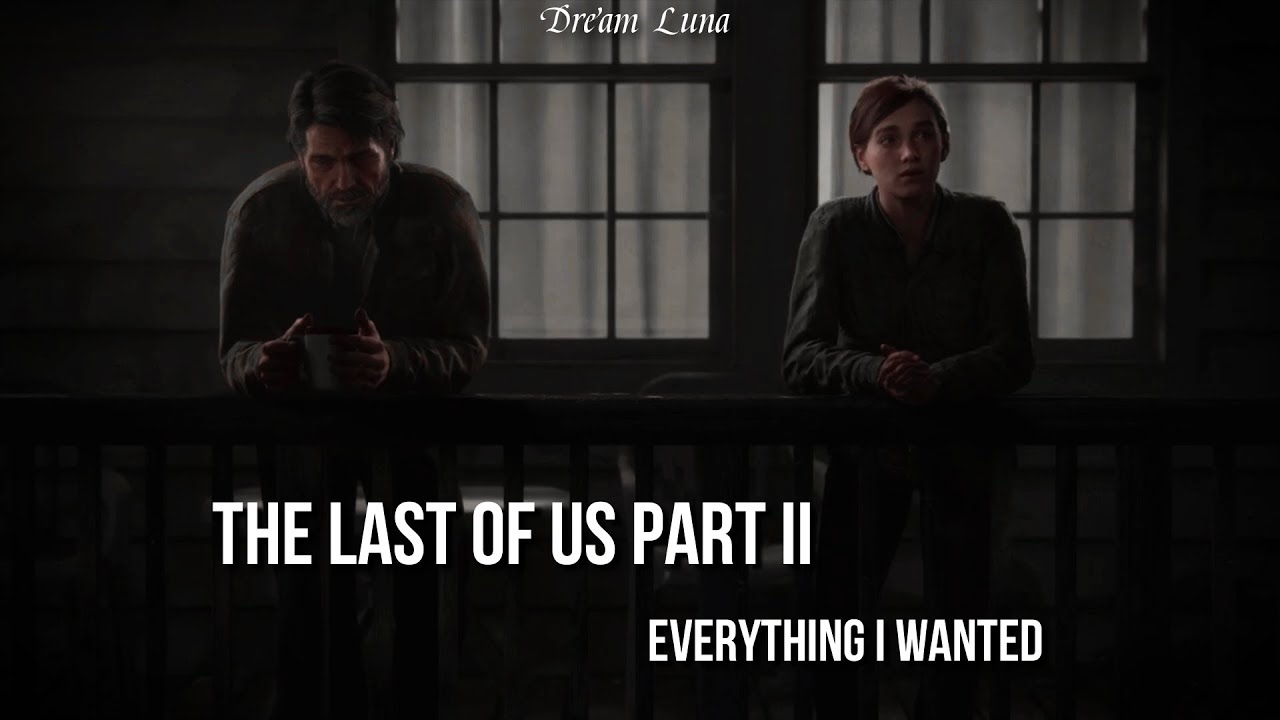 The Last Of Us Part II || Everything I Wanted [tradução] - YouTube