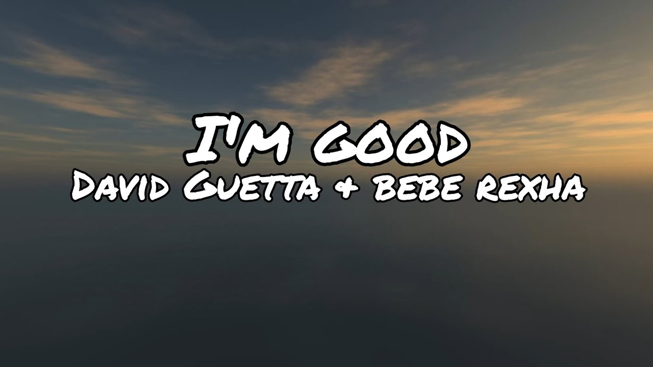 David guetta - I'm good (disabled lyrics)& Bebe rexha - YouTube