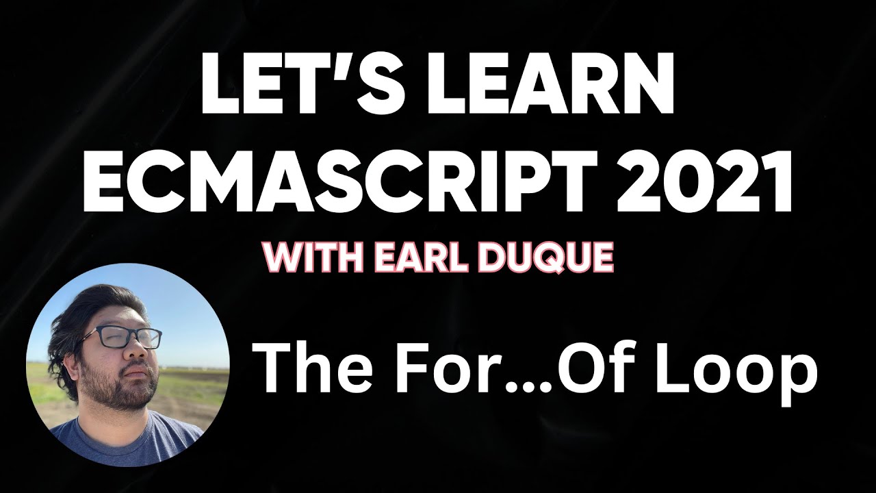 The For…Of Loop - Let's Learn ECMAScript 2021 with Earl Duque - YouTube