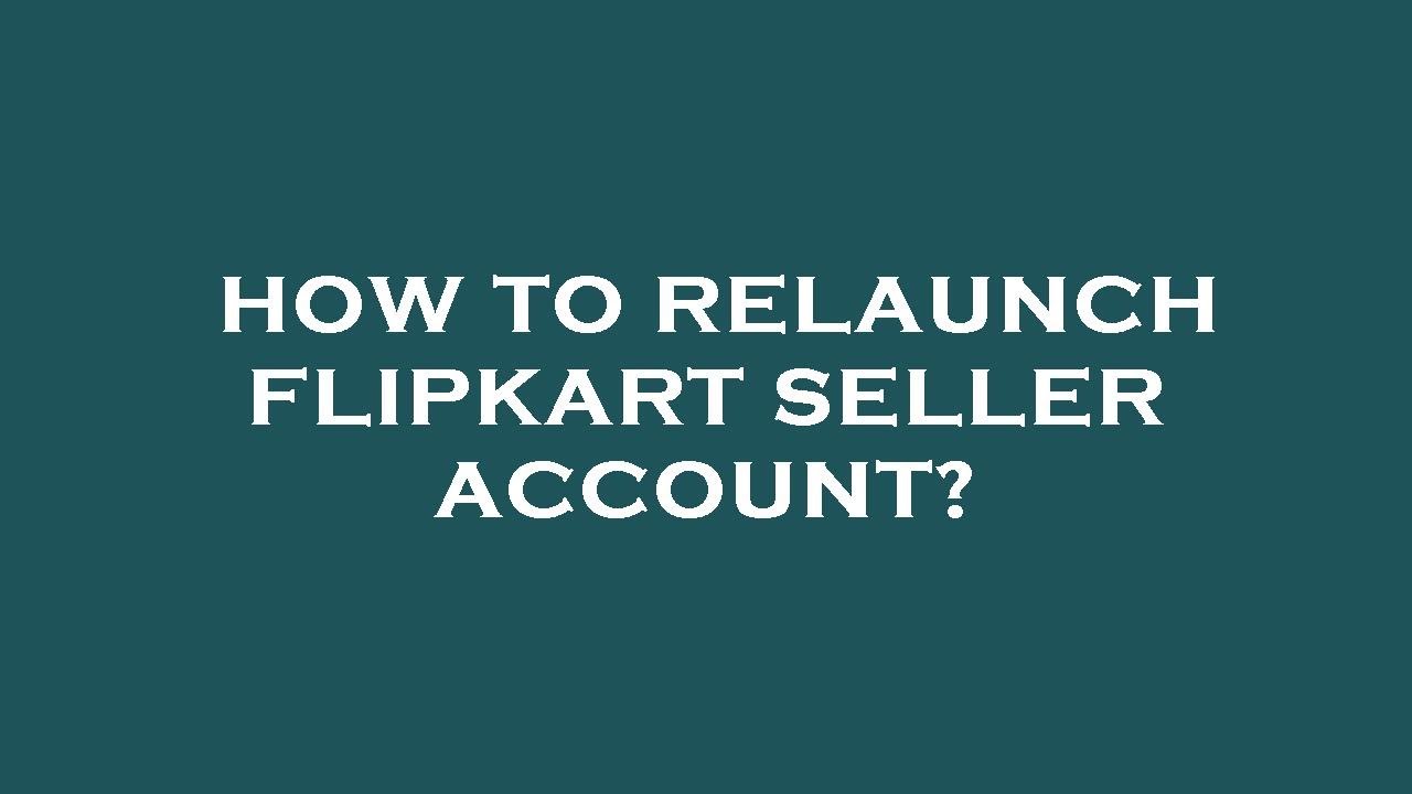 How to relaunch flipkart seller account? - YouTube