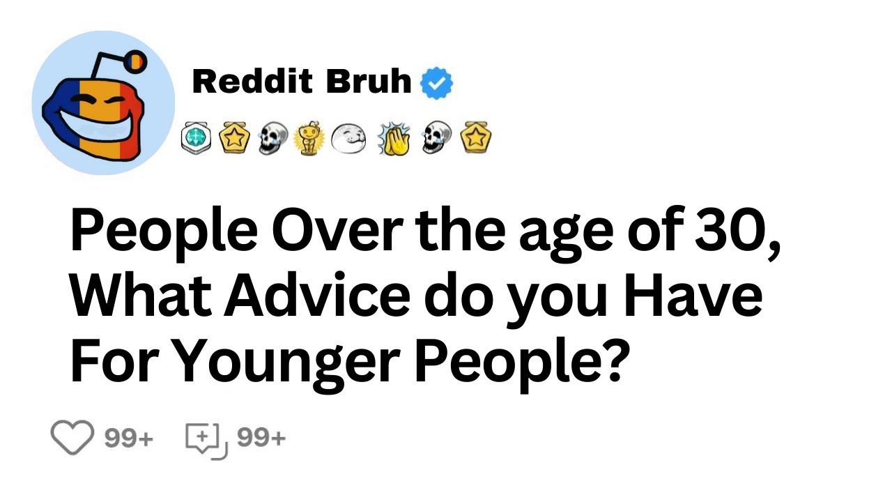 People Over the age of 30, What Advice do you Have For Younger People ...