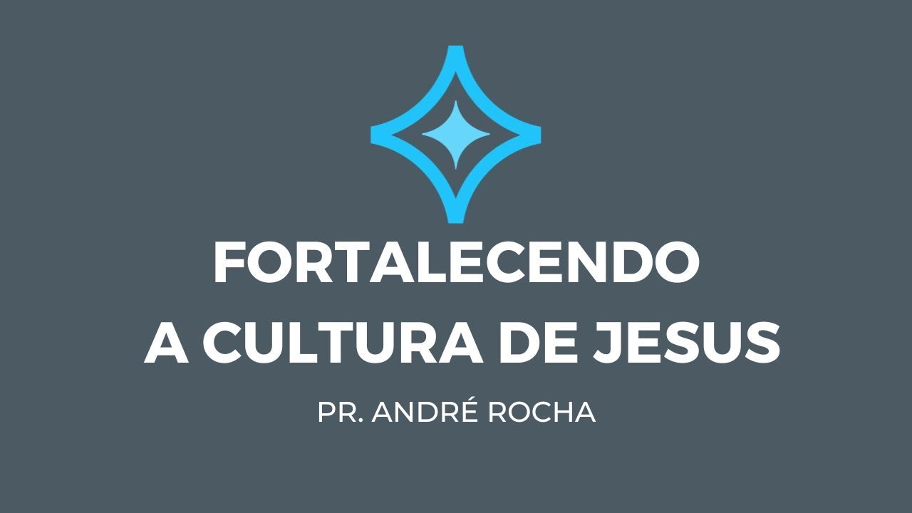 FORTALECENDO A CULTURA DE JESUS - PR ANDRÉ ROCHA - YouTube