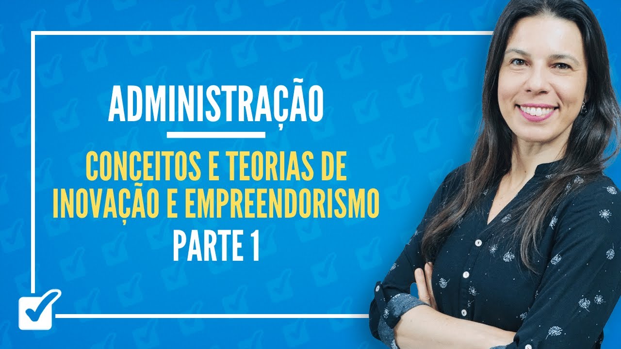 26.01. Conceitos e Teorias de Inovação e Empreendorismo -Parte 1 ...