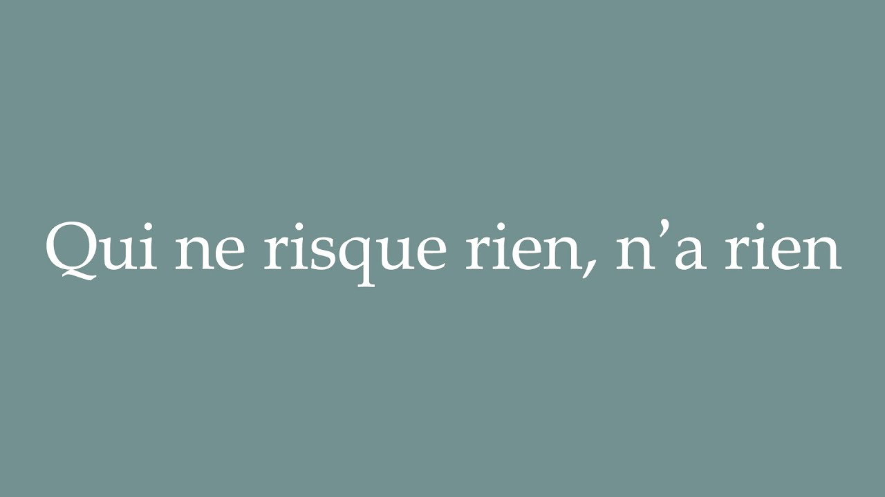 How to Pronounce ''Qui ne risque rien, n'a rien'' (Nothing ventured ...
