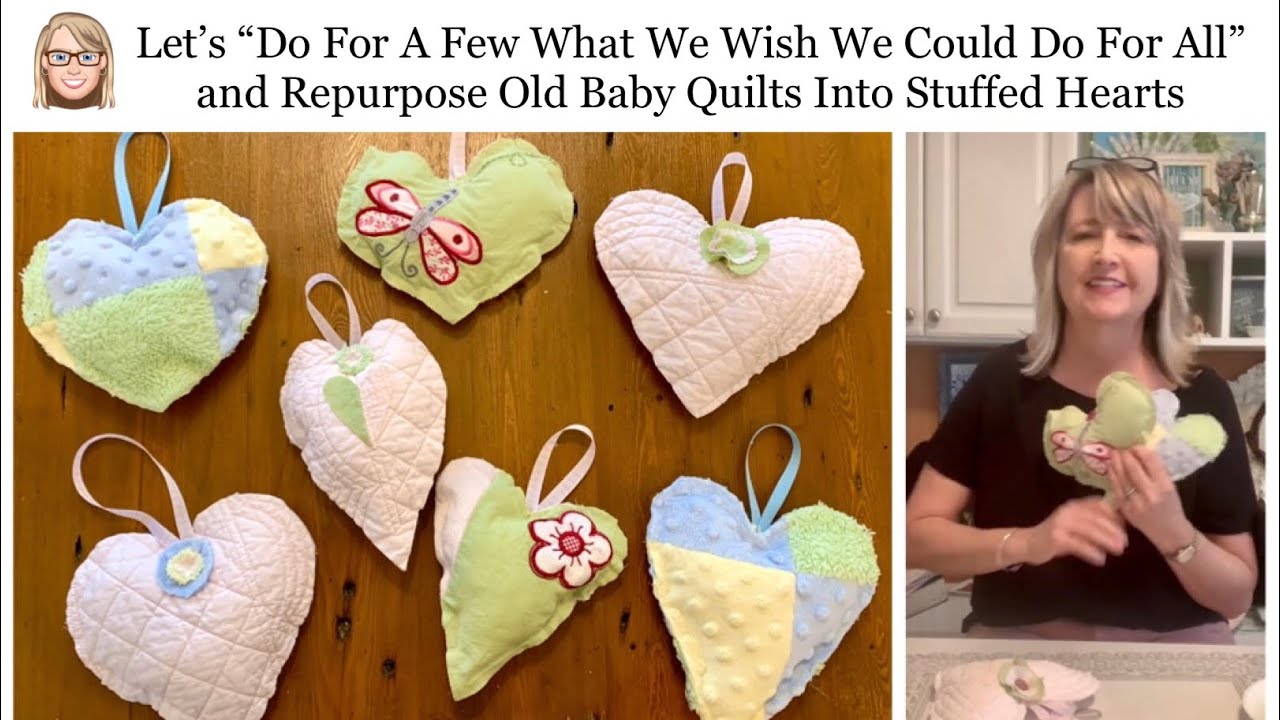 Let’s Repurpose Old Baby Quilts Into Stuffed Hearts To Give To Lonely ...