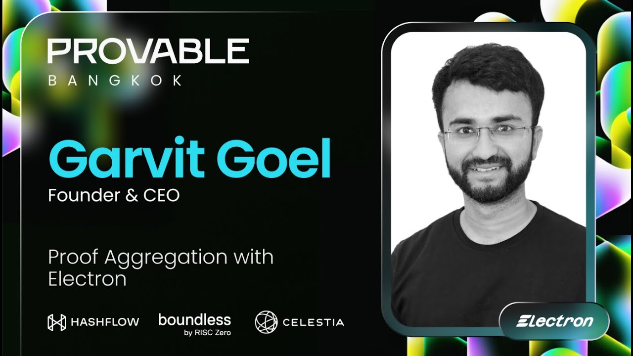 PROVABLE [Bangkok]: Proof Aggregation with Electron, Garvit Goel, Electron - YouTube