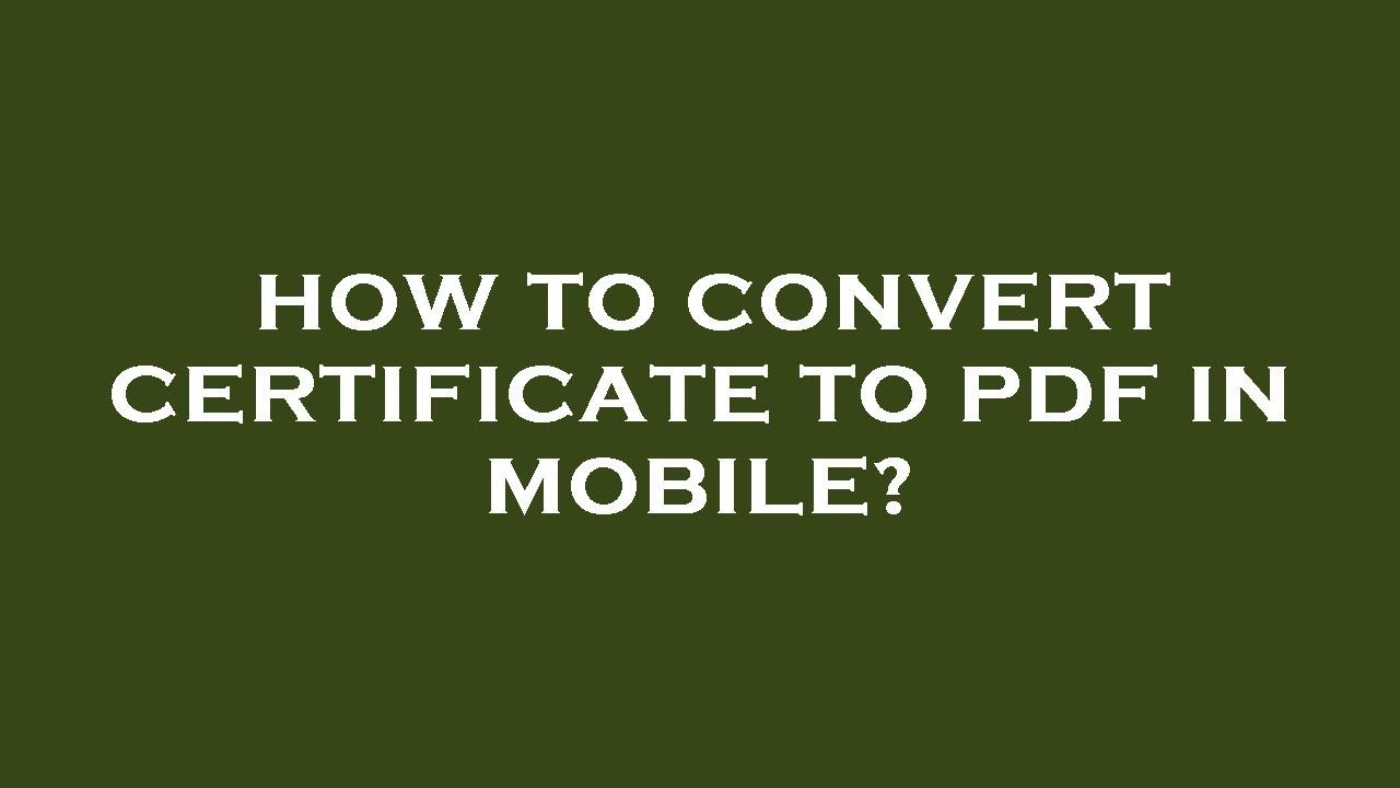How to convert certificate to pdf in mobile? - YouTube