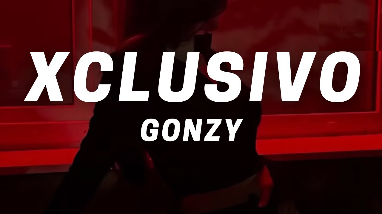 X`CLUSIVO (Letra/Lyrics) - GONZY - YouTube