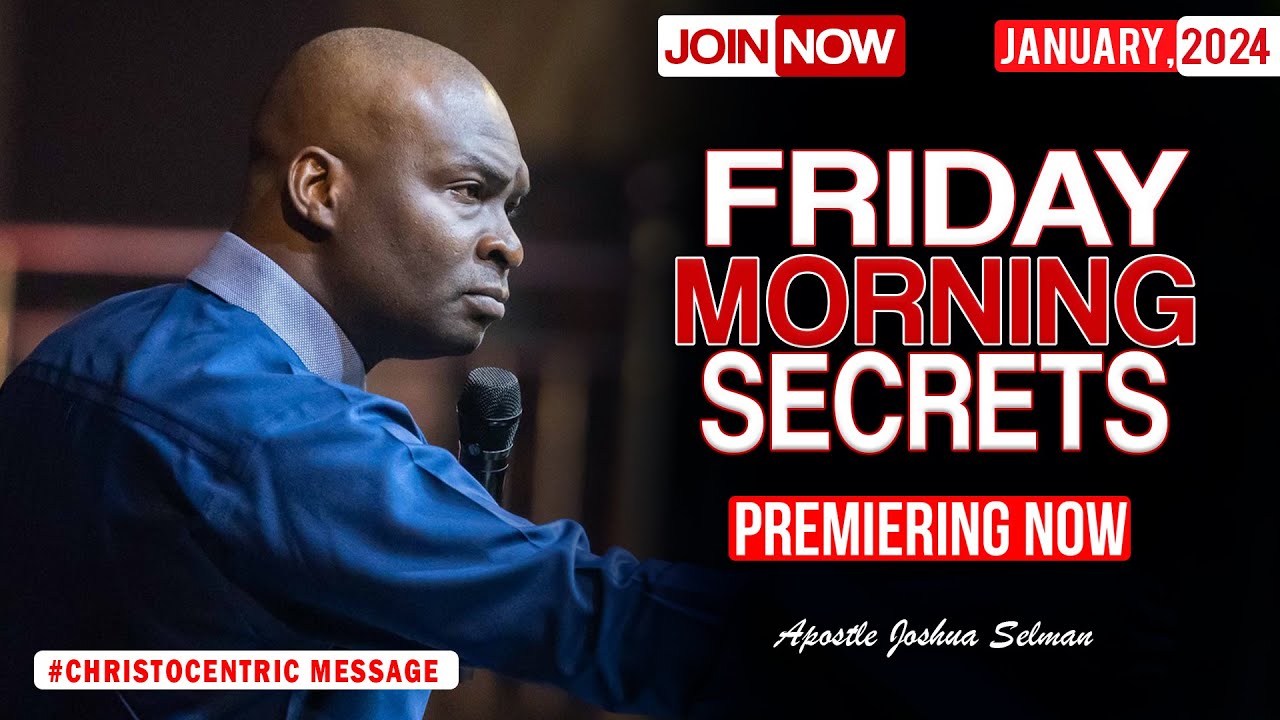 FRIDAY SECRETS, 5TH JANUARY 2024 - Apostle Joshua Selman Commanding ...