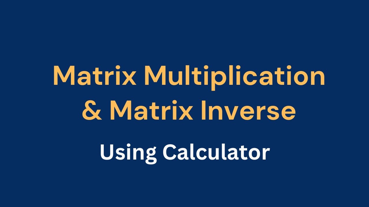 Matrix Multiplication and Matrix Inverse using Calculator !!! - YouTube