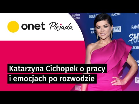 Katarzyna Cichopek o pracy i emocjach po rozwodzie. \