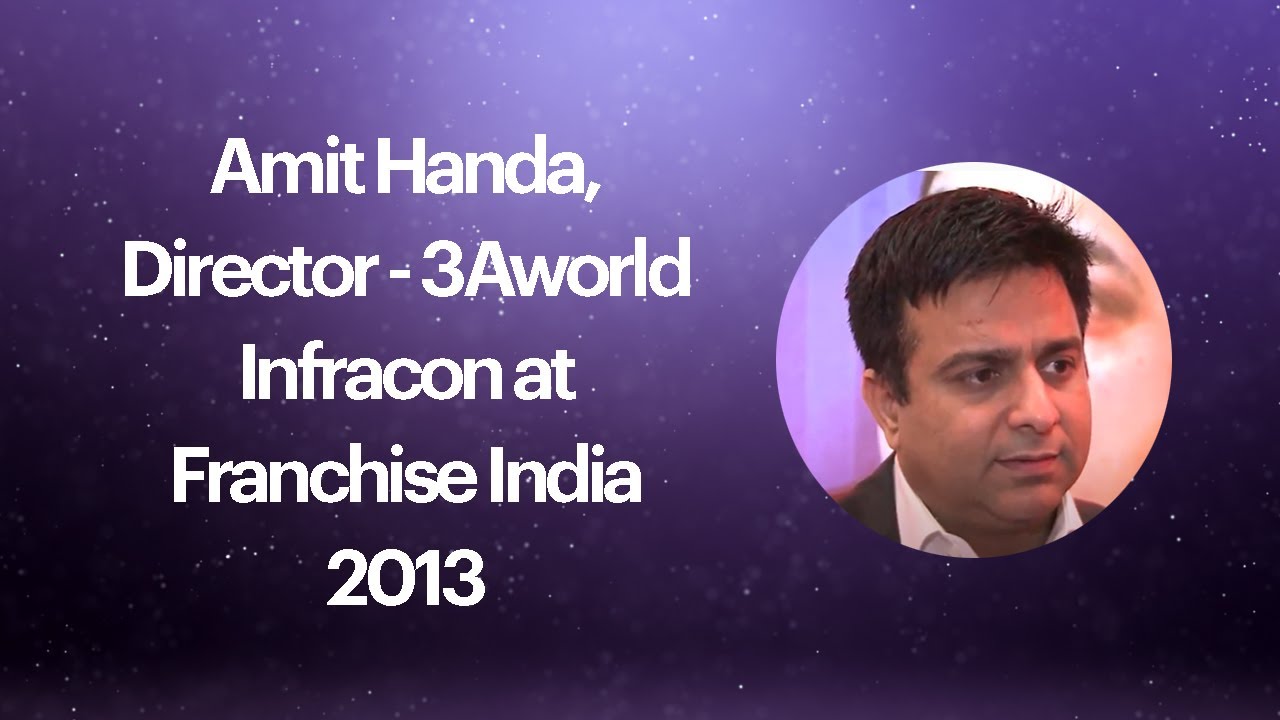 Amit Handa, Director - 3Aworld Infracon at Franchise India 2013 - YouTube