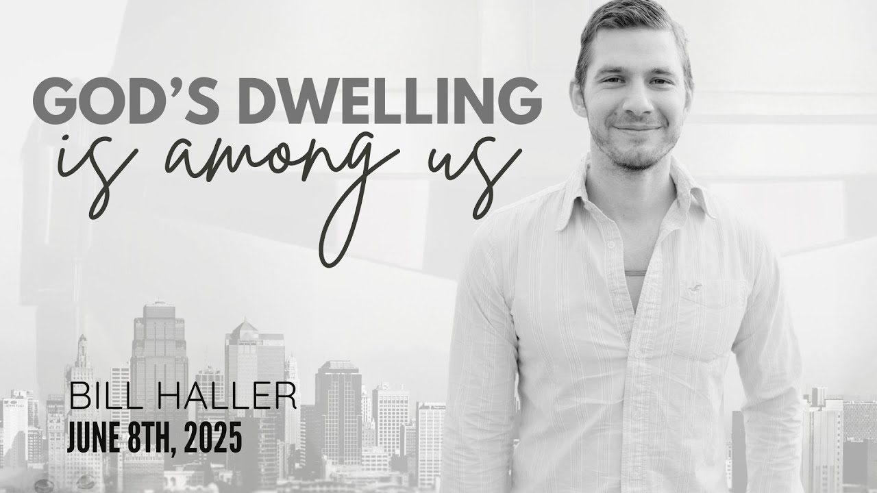 "God's Dwelling Is Among Us" Bill Haller | June 8th, 2025 - YouTube