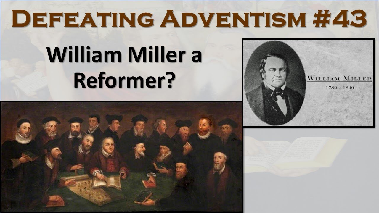 Defeating Adventism 43 – The “Reformer” William Miller? (Seventh-Day ...