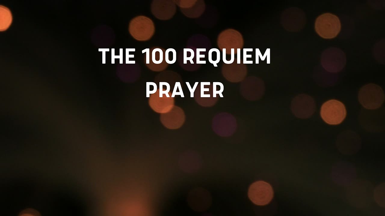 The 100 Requiem Prayer (for Souls in Purgatory) - YouTube