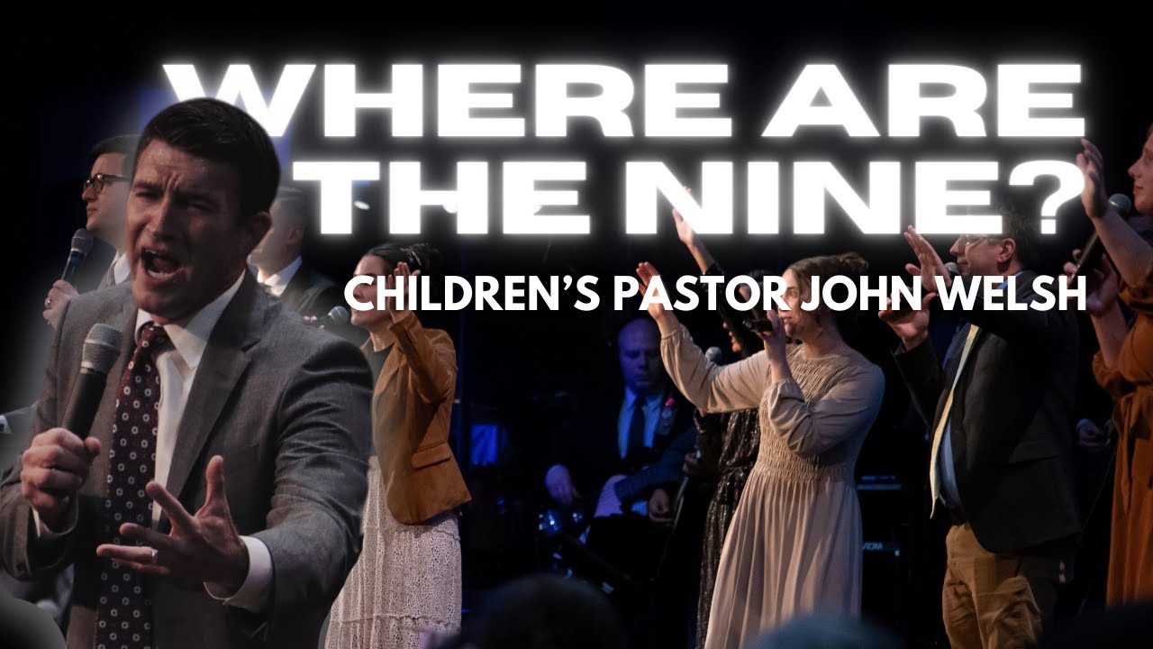 Where Are The Nine? | Children's Pastor John Welsh - YouTube