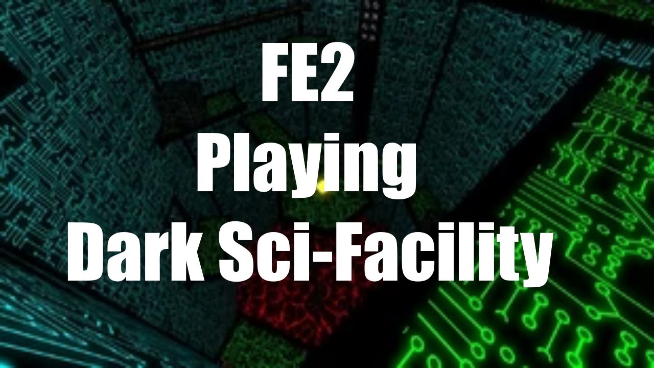 FE2 Playing Dark Sci-Facility - YouTube