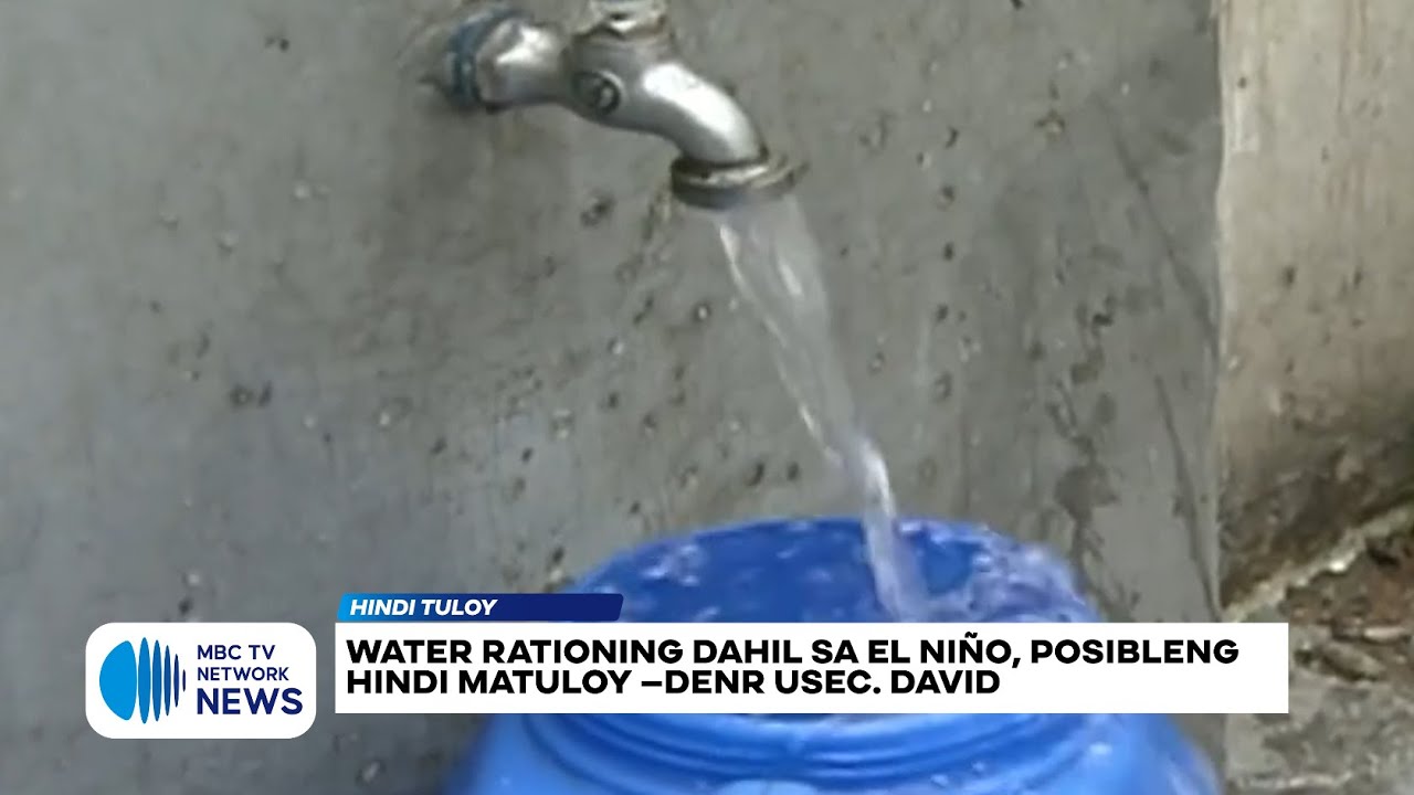 Water rationing dahil sa El Niño, posibleng hindi matuloy —DENR Usec ...