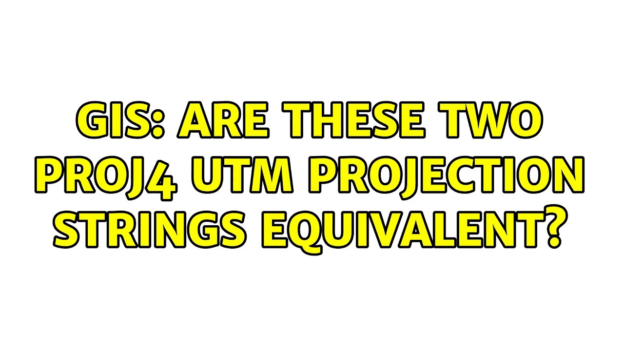 GIS: are these two proj4 utm projection strings equivalent? (2 ...