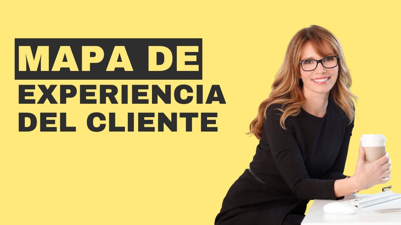 Mapa de Experiencia del Cliente Qué es y cómo crear - YouTube