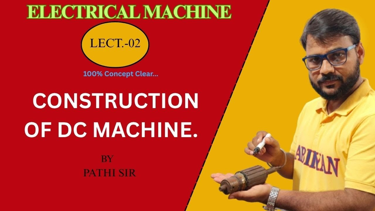 CONSTRUCTION OF DC MACHINE.(ARMATURE CONSTRUCTION). L-02, BY B.Pathi ...