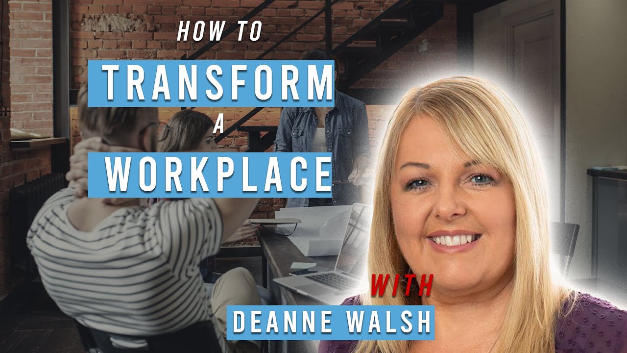 How To Transform A Workplace With Deanne Walsh - YouTube