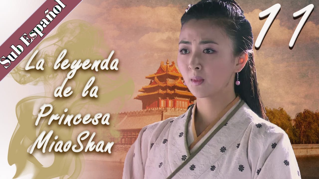 【Sub Español】La Leyenda de la Princesa Miaoshan EP11 | The Legend of ...