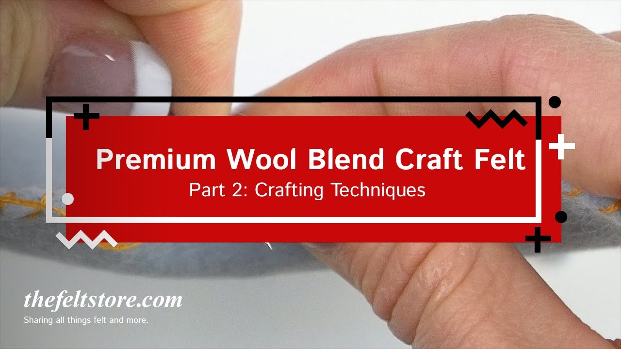 Premium Wool Blend Felt Crafting Techniques | The Felt Store - YouTube