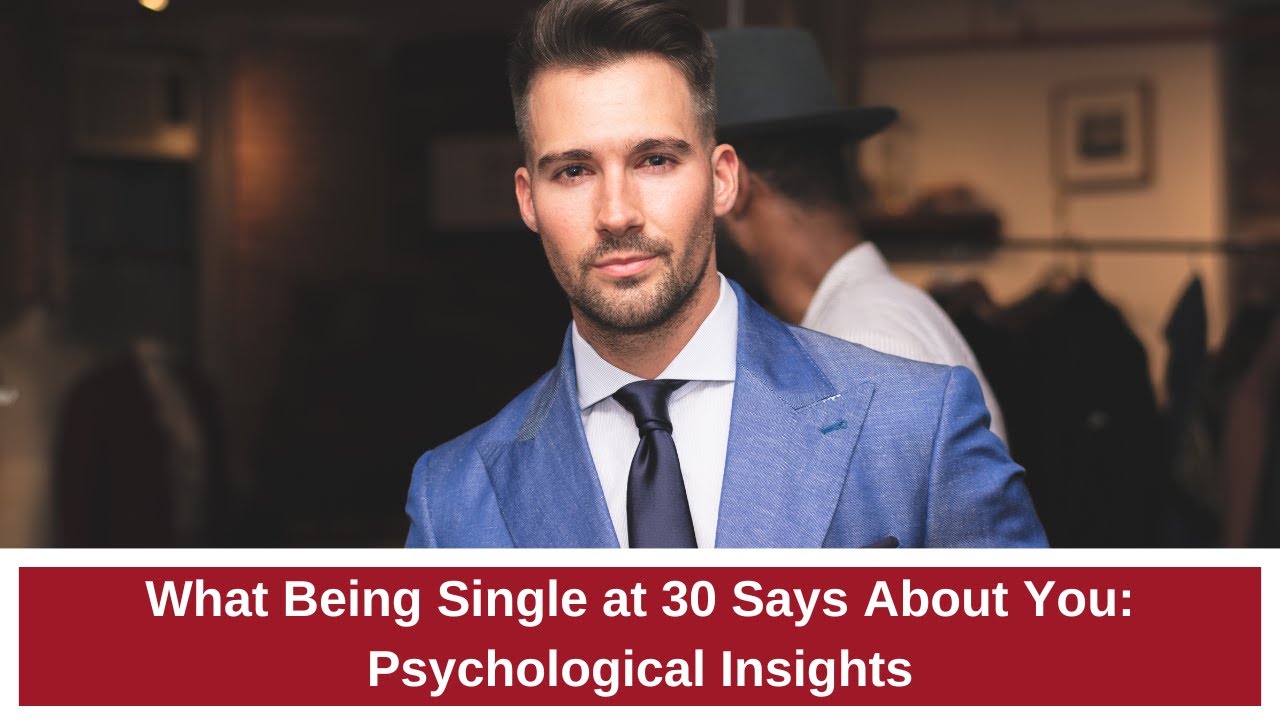 What Being Single at 30 Says About You: Psychological Insights - YouTube