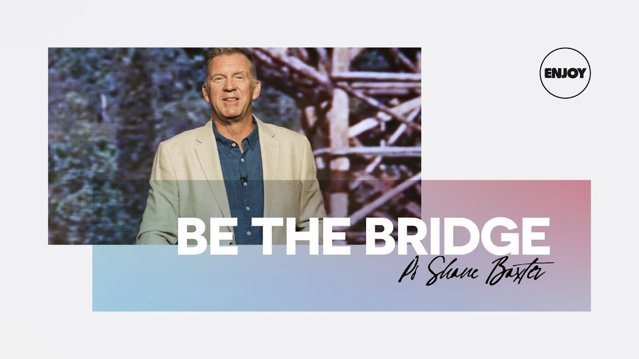 Be The Bridge | Ps Shane Baxter - YouTube