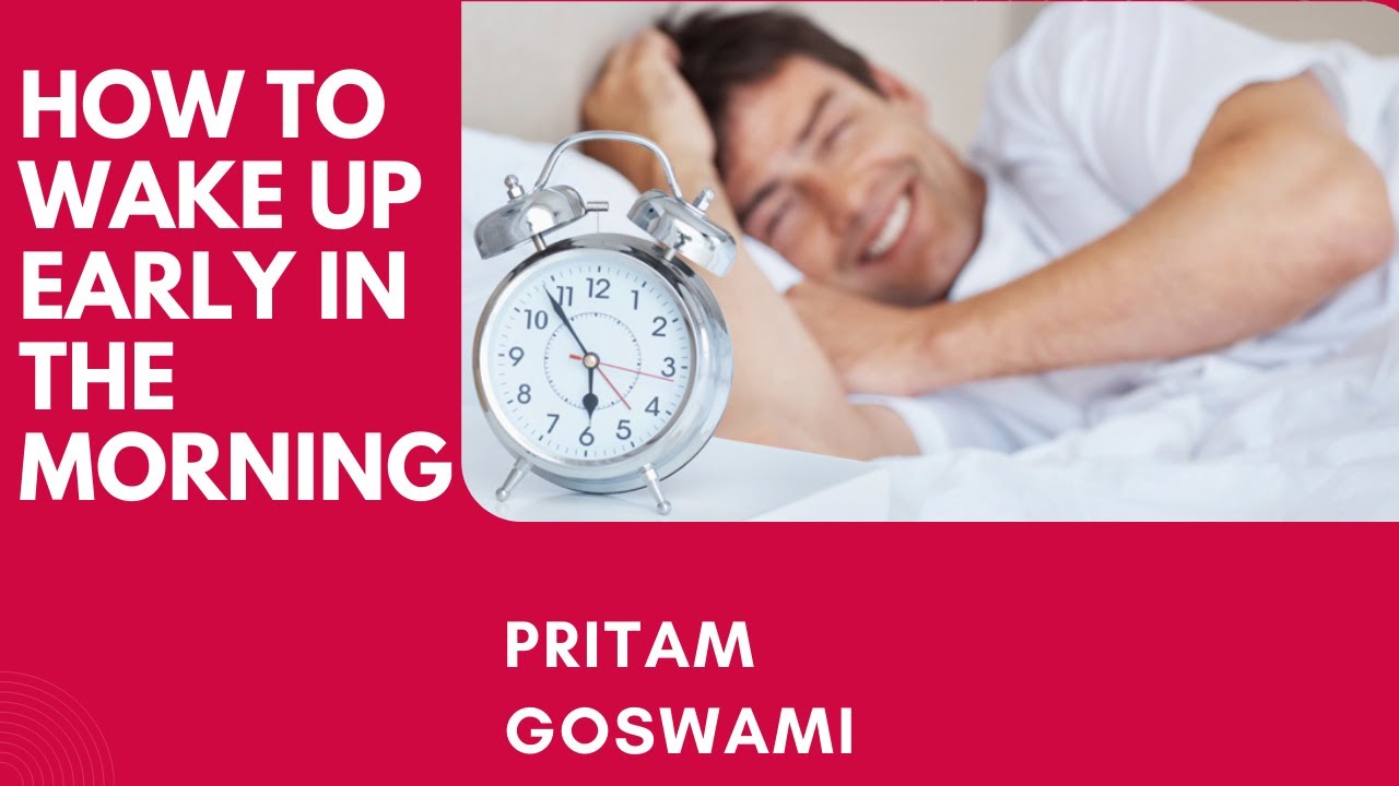 How To Wake Up Early In The Morning Hindi By Pritam Goswami How To Wake Up Early In The Morning Hindi By Pritam Goswami