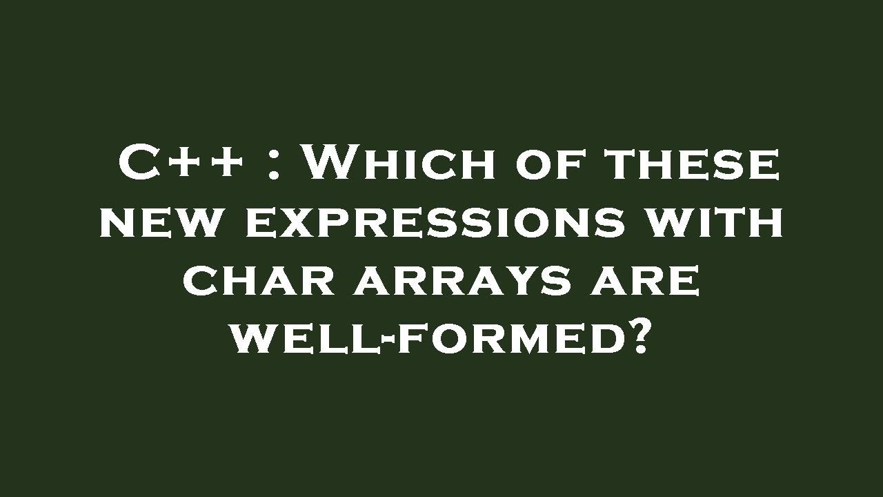 C++ : Which of these new expressions with char arrays are well-formed? - YouTube