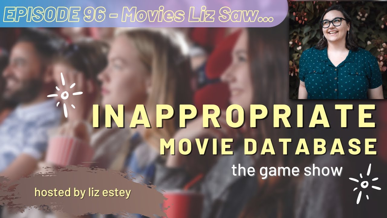 Inappropriate Movie Database - The Game - Episode 96 - Movies Liz Saw ...