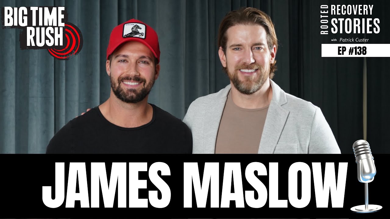 Life and Big Time Rush (feat. James Maslow) | Rooted Recovery Stories ...