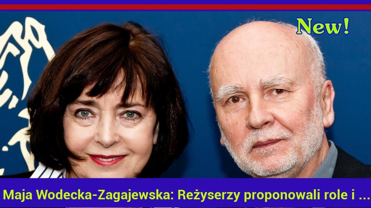 Maja Wodecka-Zagajewska: Reżyserzy proponowali role i zapraszali do ...