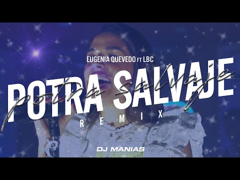 Potra Salvaje -Dj Manias Mix- Eugenia Quevedo Ft LBC