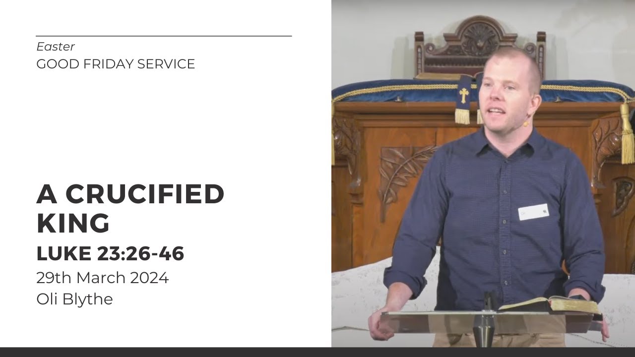 A Crucified King (Luke 23:26-46) 29 March 2024 - YouTube