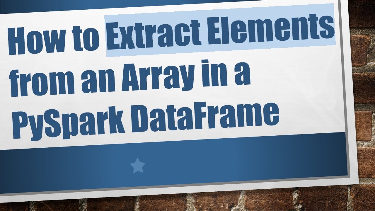 How To Extract Elements From An Array In A Pyspark Dataframe Youtube