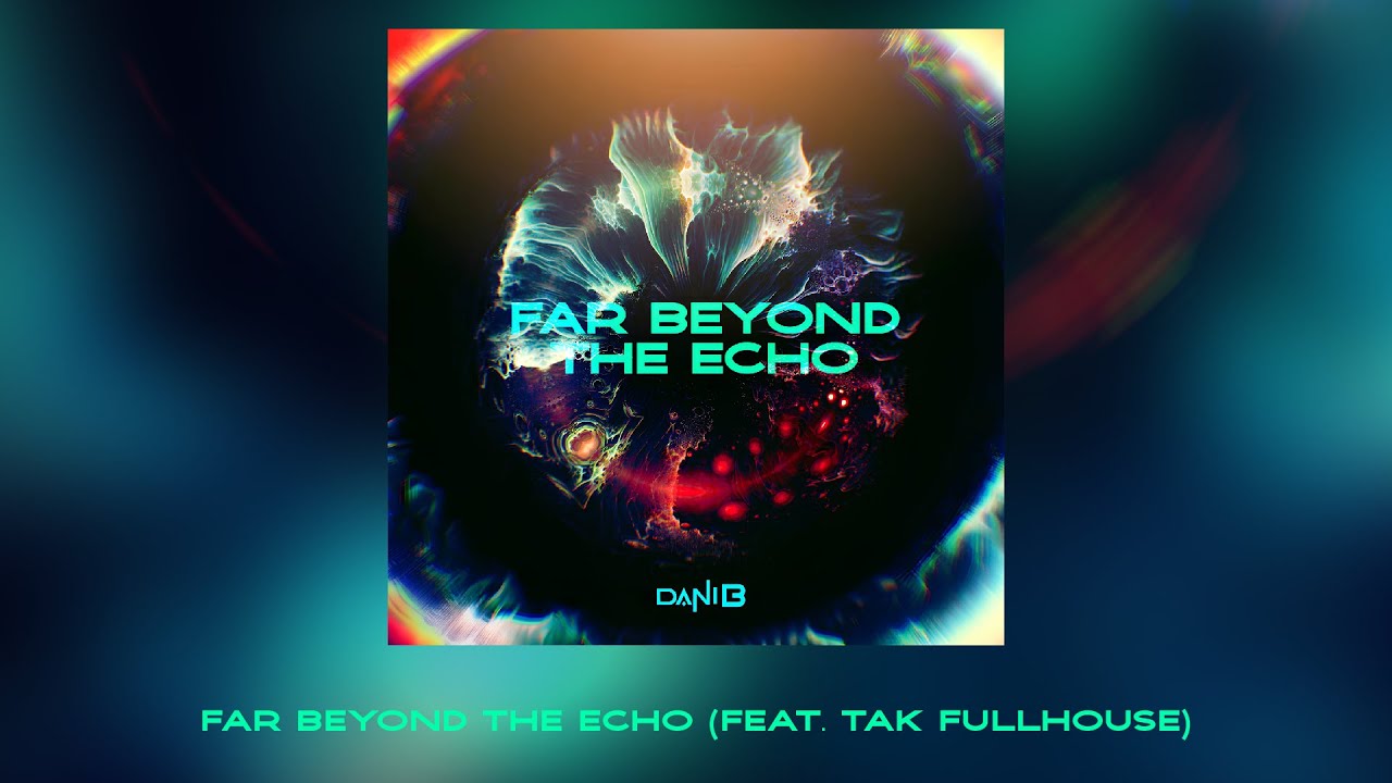 daniB - Far Beyond the Echo (feat. Tak Fullhouse) - YouTube