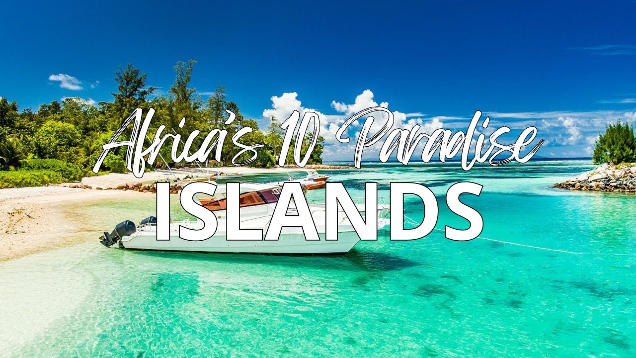 Africa's Top 10 Island Paradises: Unveiled! - YouTube