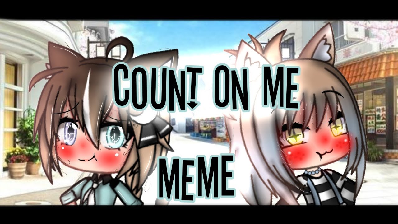 •Count on me•//meme//original(? - YouTube