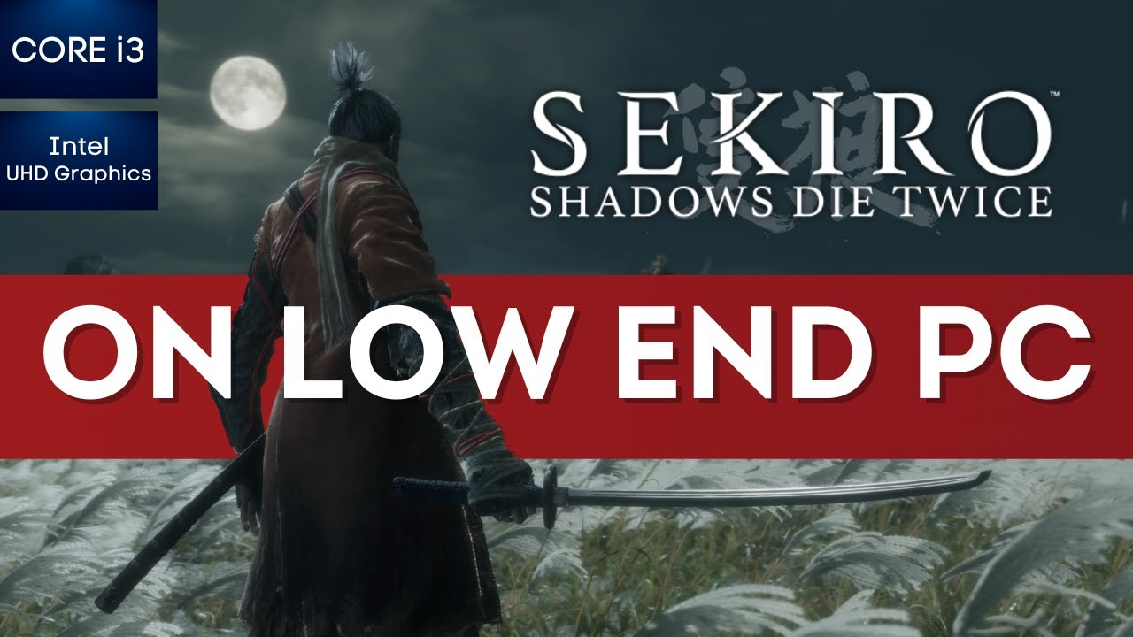 SEKIRO SHADOWS DIE TWICE with NO Graphics Card on a Low End PC - YouTube
